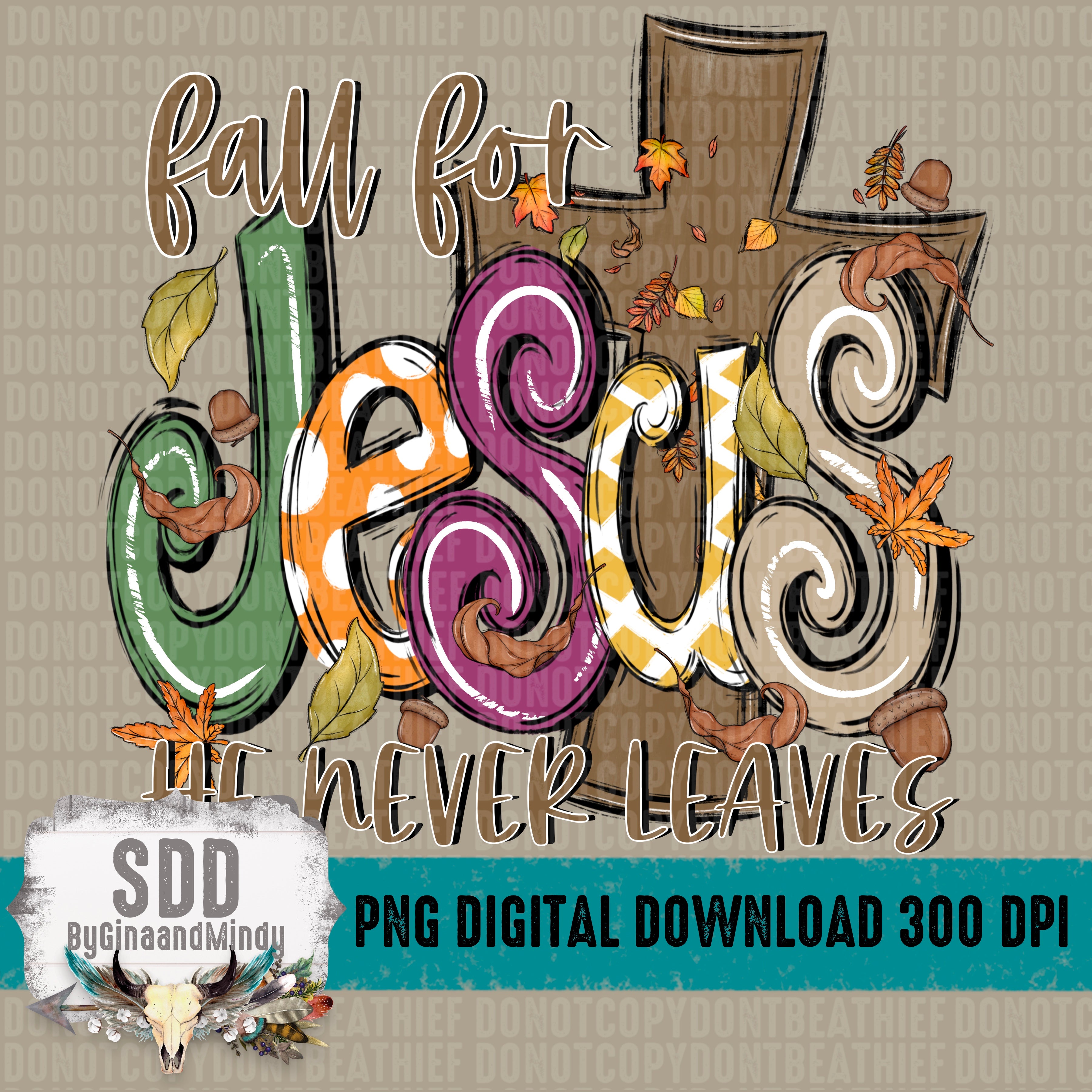 Fall For Jesus He Never Leaves – SDDbyGinaandMindy