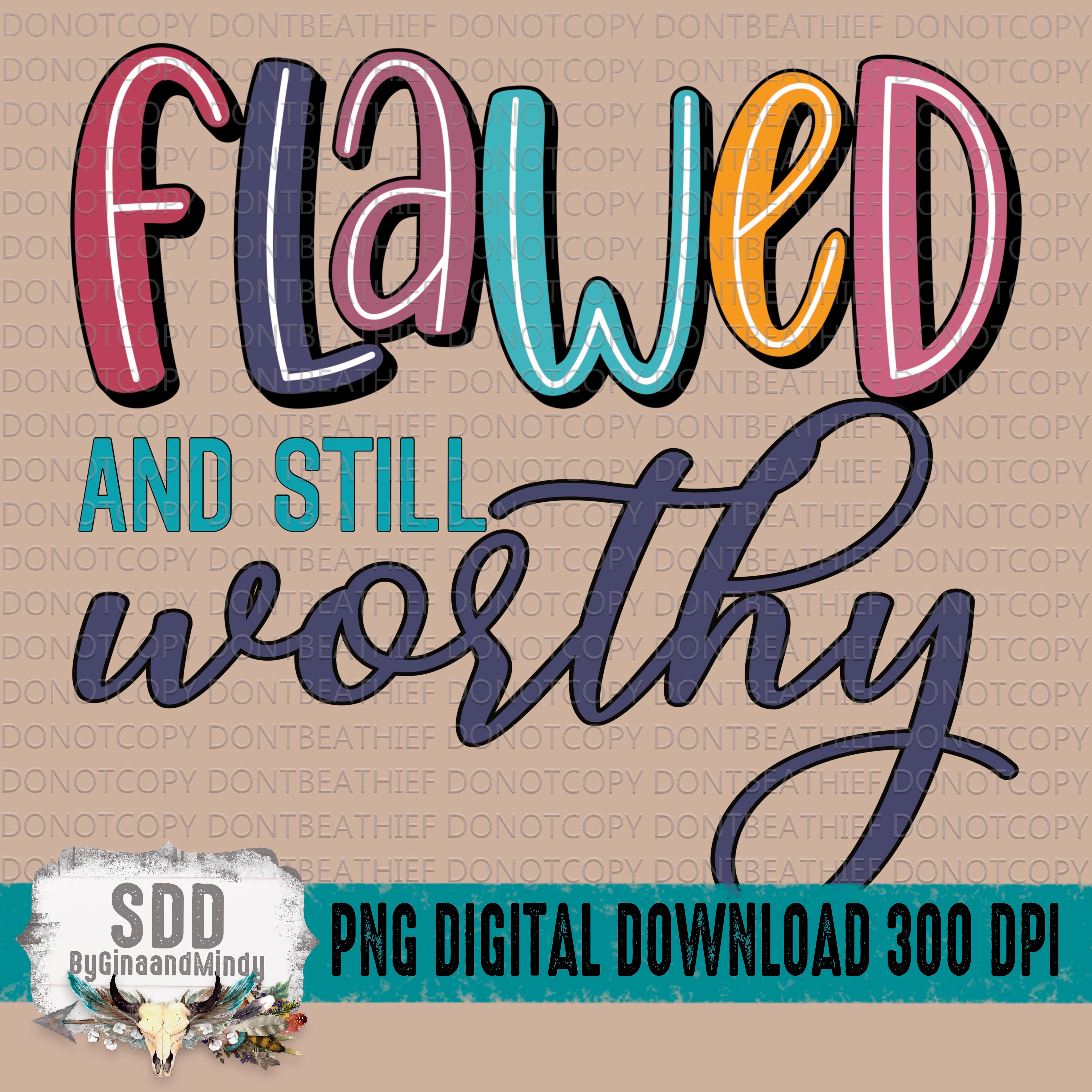 Flawed and Still Worthy – SDDbyGinaandMindy