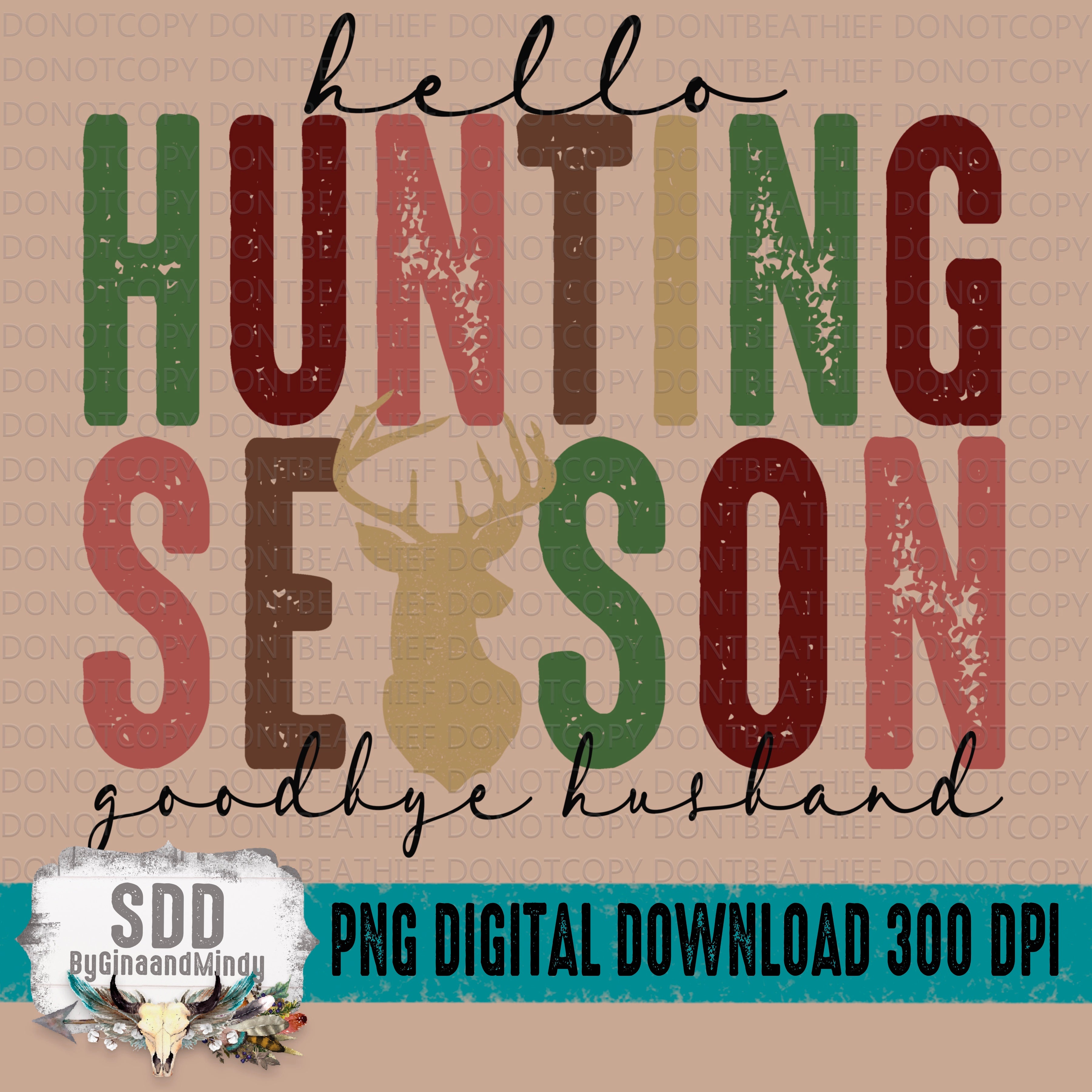 Hello Hunting Season Goodbye Husband – SDDbyGinaandMindy