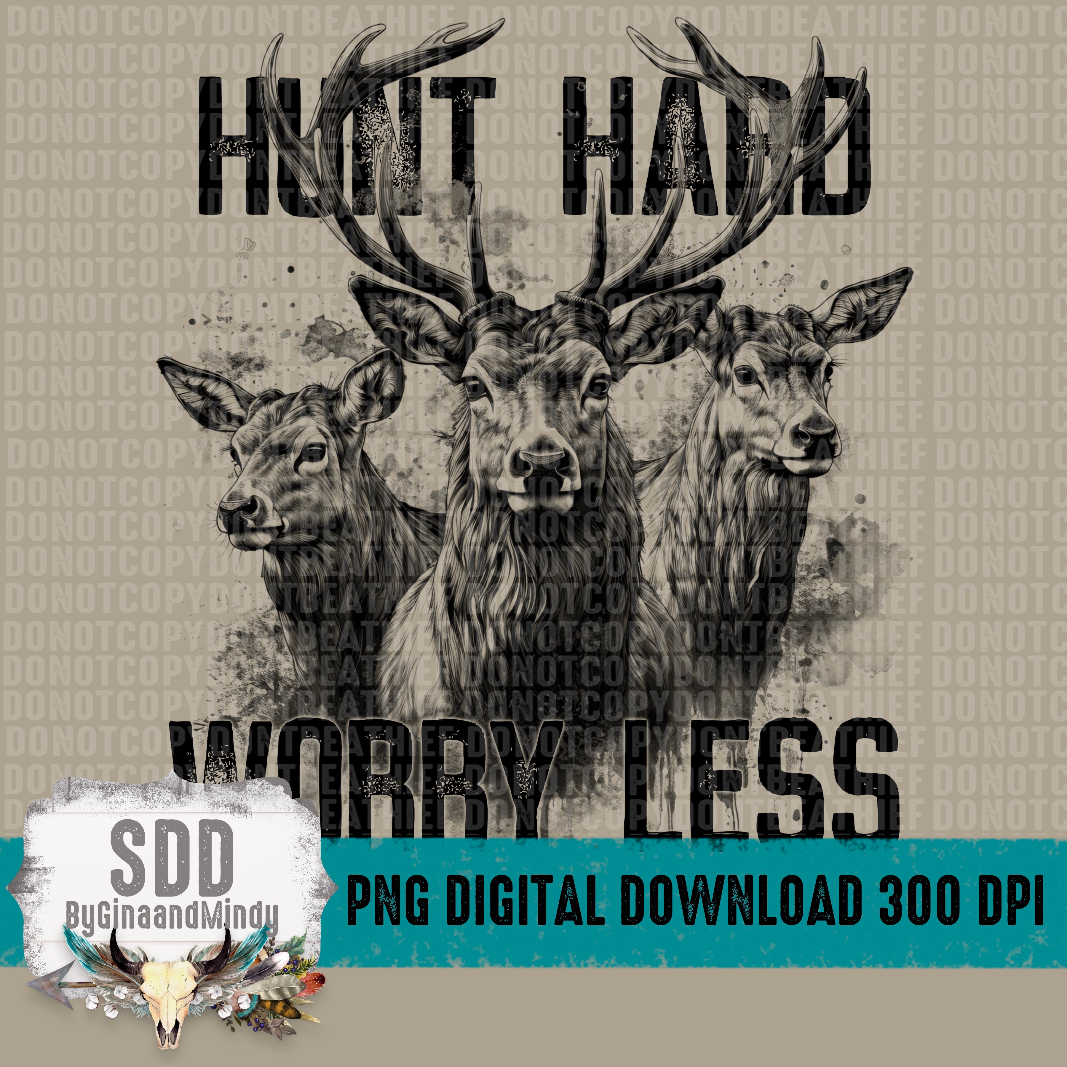 Hunt Hard Worry Less – SDDbyGinaandMindy