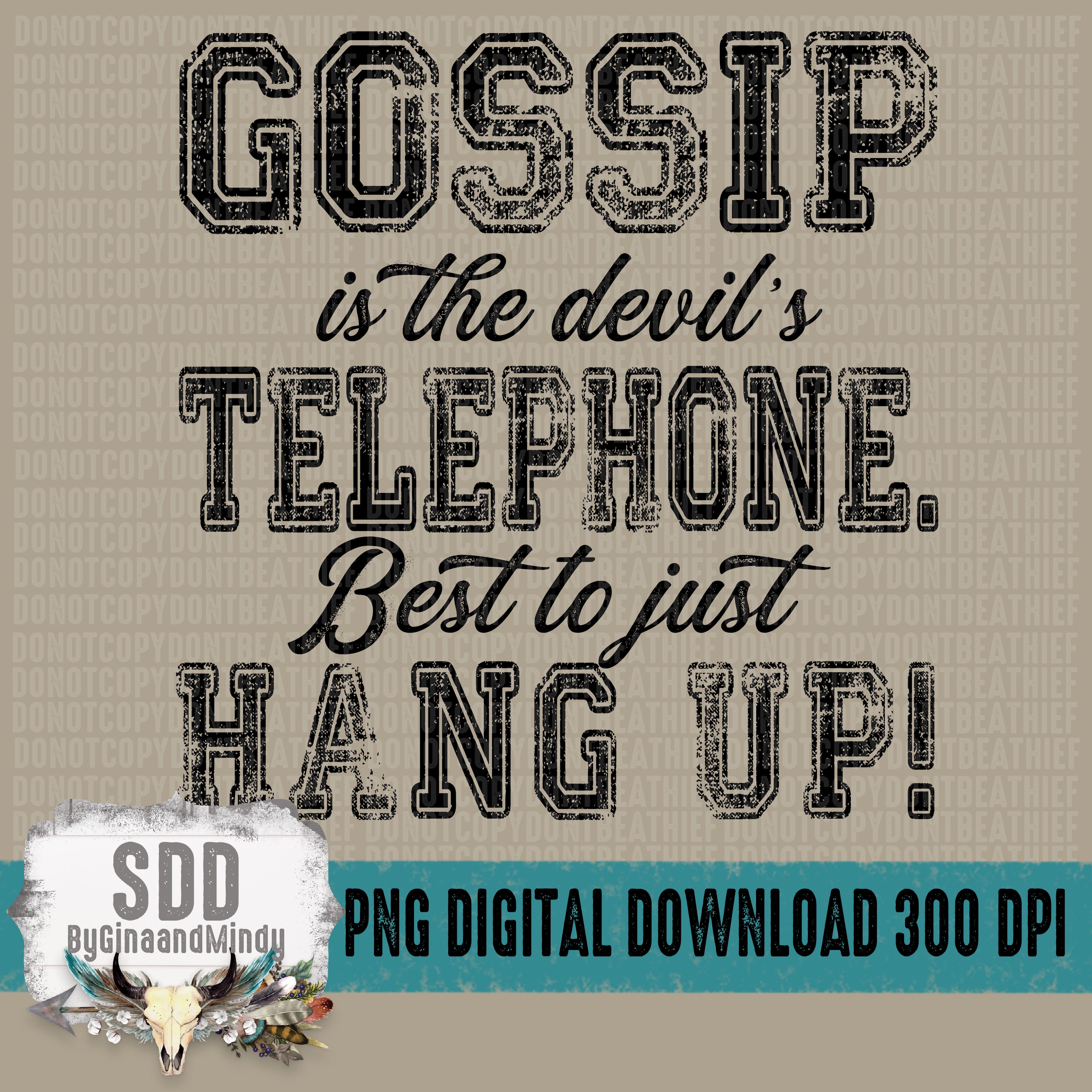 Gossip is the Devil's Telephone Best to Hang Up – SDDbyGinaandMindy